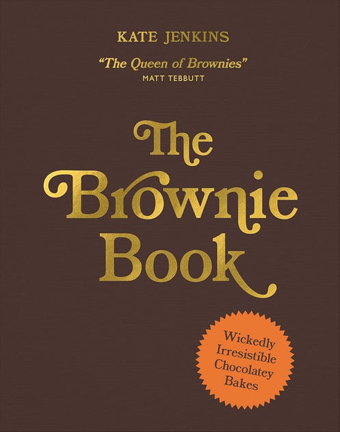 The Brownie Book: Wickedly Irresistible Chocolatey Bakes | Not Just Books