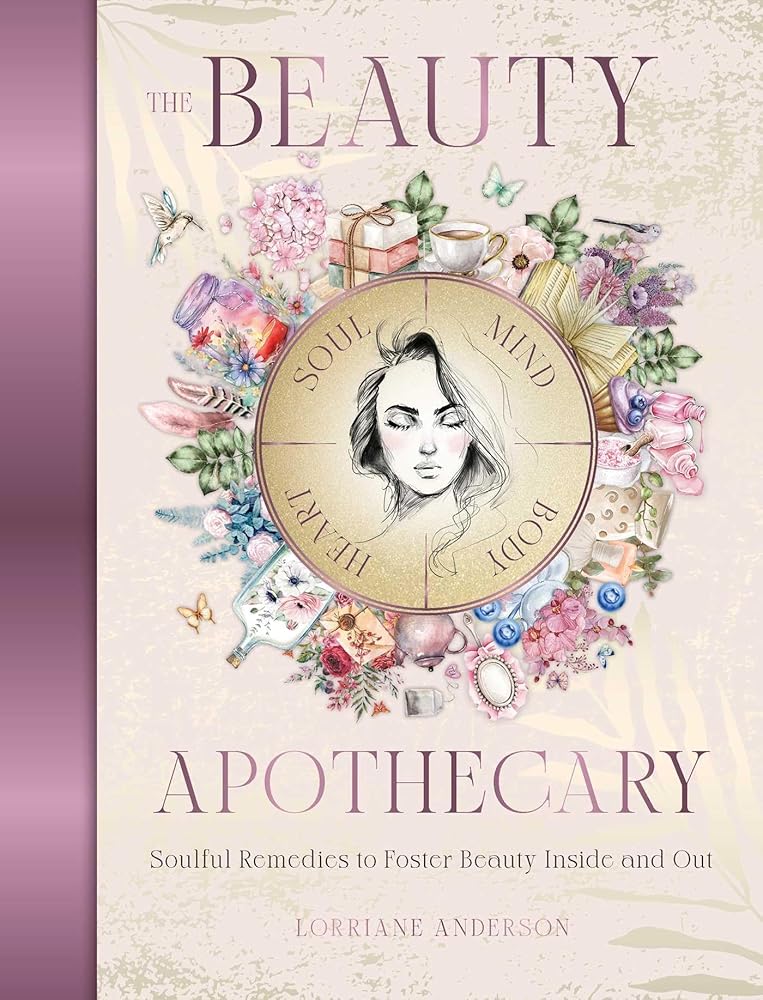 The Beauty Apothecary: Soulful remedies to foster beauty inside and ou ...